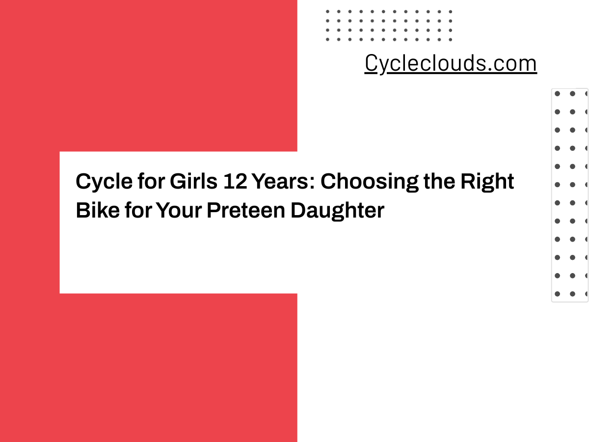 Cycle for Girls 12 Years: Choosing the Right Bike for Your Preteen ...